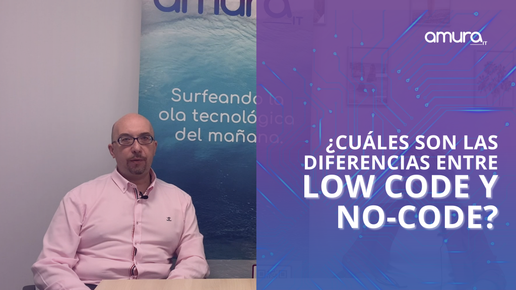 Diferencias entre Low Code y No Code por Antonio Gacía – Amura IT
