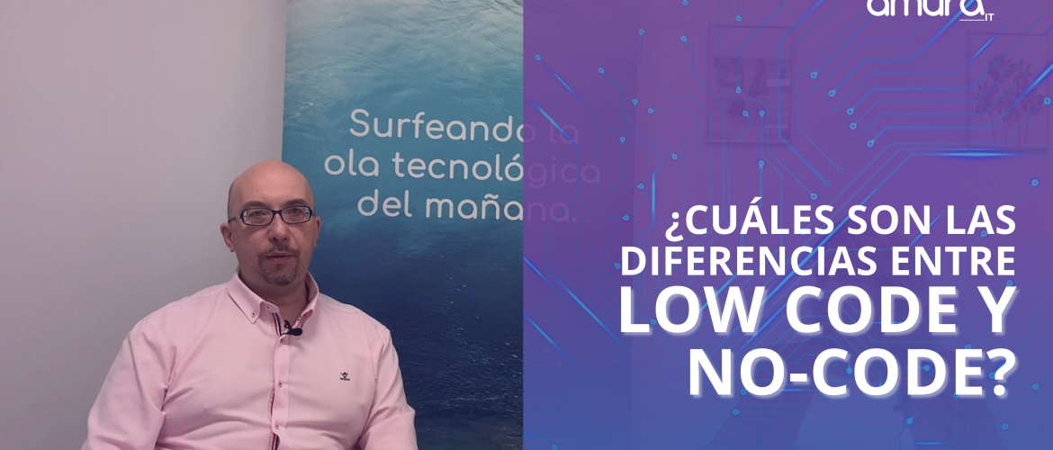 Diferencias entre Low Code y No Code por Antonio Gacía – Amura IT